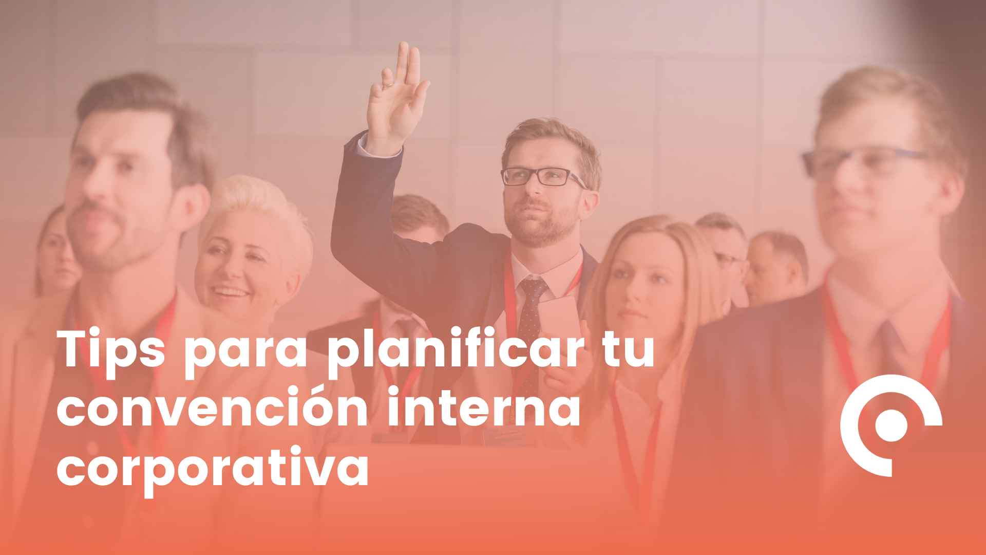 Tips para planificar tu convención interna corporativa - Meetmaps Blog